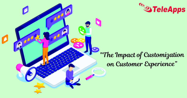 The Impact of Customization on Customer Experience - TeleApps